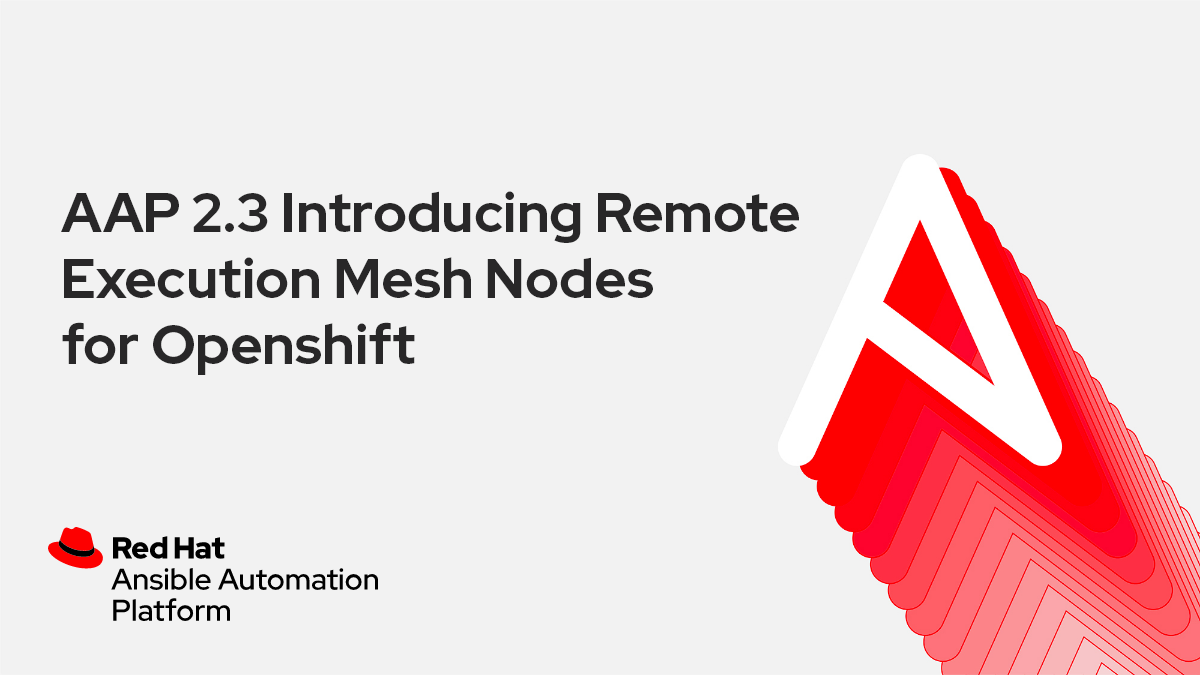 AAP 2.3 Introducing Remote Execution Mesh Nodes for Openshift