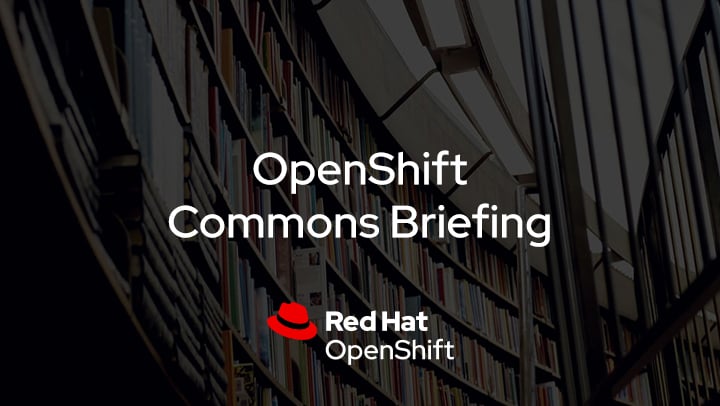 OpenShift Commons Briefing: OKD4 Release and Road Map Update with ...