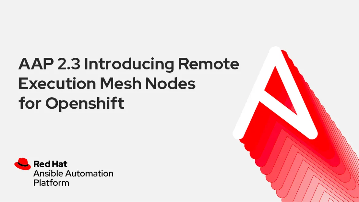 AAP 2.3 Introducing Remote Execution Mesh Nodes for Openshift